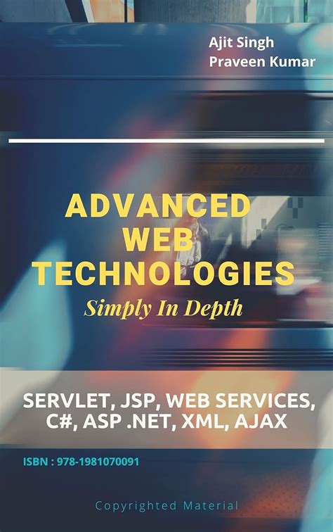 Advanced Web Technologies Simply In Depth Servlet JSP Web Services C ASP NET XML AJAX