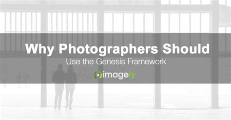 why photographers should use the genesis framework