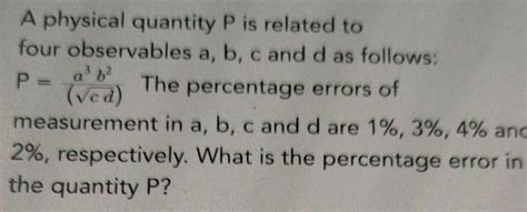 Answered A Physical Quantity P Is Related To Four Observables A B C