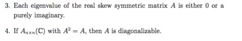 Solved 3 Each Eigenvalue Of The Real Skew Symmetric Matrix