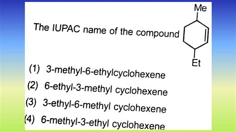 The Iupac Name Of The Compound 1 3 Methly 6 Ethylcyclohexene2 6