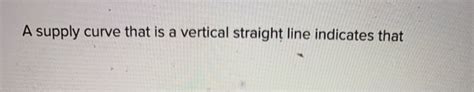 solved a supply curve that is a vertical straight line