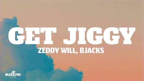 Get Jiggy Zeddy Will X Bjacks Lyrics Youtube