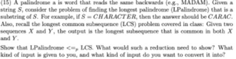 Solved A Palindrome A Is Word That Reads The Same Chegg Com