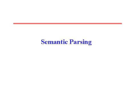 Semantic Parsing What Is Semantic Parsing Mapping A