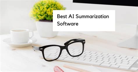 9 Best Ai Summarization Tools Of 2024
