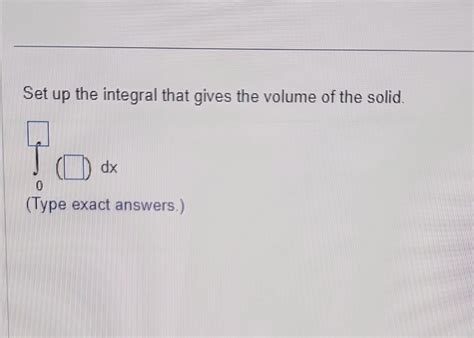 Solved Set Up The Integral That Gives The Volume Of The Chegg