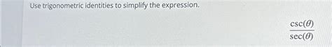 Solved Use Trigonometric Identities To Simplify The