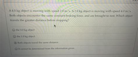 Solved A 4 0 Kg Object Is Moving With Speed 2 0 M S A 1