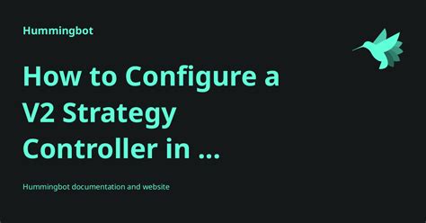 How To Configure A V2 Strategy Controller In Hummingbot Hummingbot