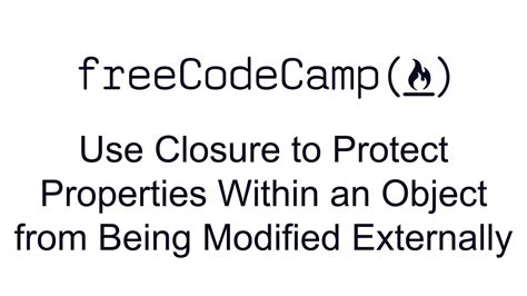 Use Closure To Protect Properties Within An Object From Being Modified