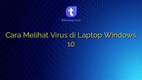 Cara Melihat Virus Di Laptop Windows 10