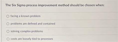 Solved The Six Sigma Process Improvement Method Should Be