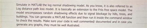 Solved Simulate In MATLAB The Log Normal Shadowing Model As Chegg