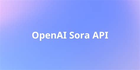 is openai sora api available and how to use it