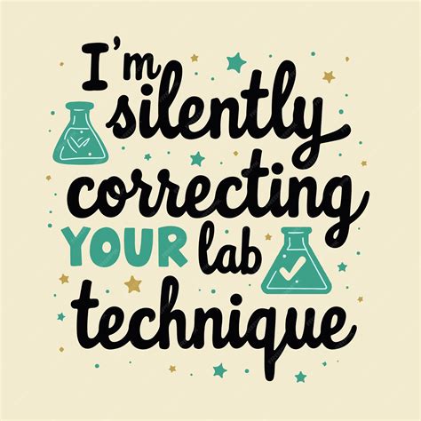 A T Shirt Design That Says I M Not Silently Correcting Your Lab Technique Premium Ai Generated