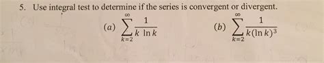 Solved Use Integral Test To Determine If The Series Is
