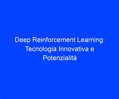 Deep Reinforcement Learning Tecnologia Innovativa E Potenzialità Riccardo De Bernardinis