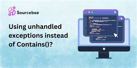 Using Unhandled Exceptions Instead Of Contains Sourcebae