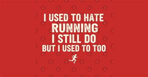 I Used To Hate Running Funny Quote Running Humor T Shirt Teepublic