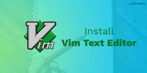 How To Install Vim Text Editor On Windows