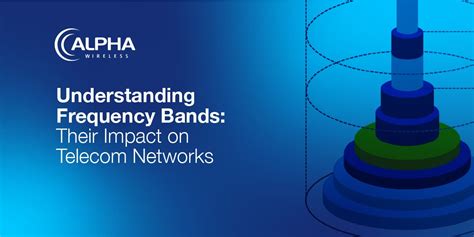 Understanding Frequency Bands Their Impact On Telecom Networks Alpha Wireless