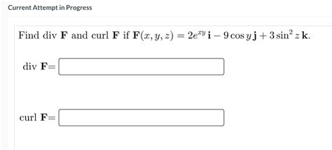 Solved Current Attempt In Progress Find DivF And Curl F If Chegg Com