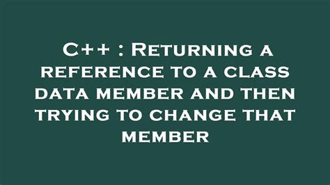 C Returning A Reference To A Class Data Member And Then Trying To Change That Member YouTube