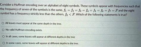 Get Answer Consider A Huffman Encoding Over An Alphabet Of Eight