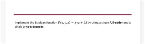 Solved Implement The Boolean Function Fx Y Z Xyz Yž