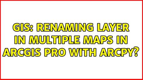 Gis Renaming Layer In Multiple Maps In Arcgis Pro With Arcpy 2