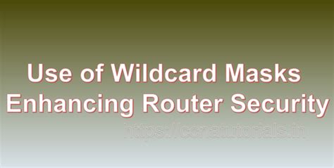 Use Of Wildcard Masks Enhancing Router Security Ccna Tutorials