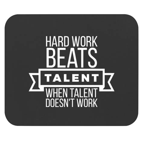 Hard Work Beats Talent When Talent Doesnt Work Mouse Pads Sold By Daxdnelson Sku 57442776 70