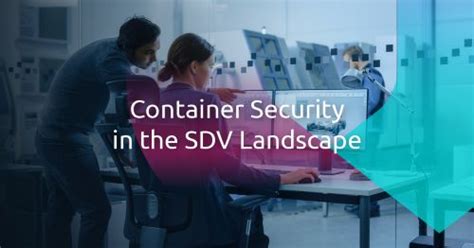 Why Container Security Matters In The Software Defined Vehicle