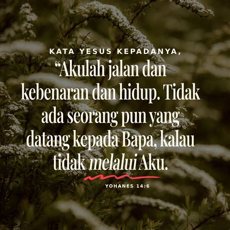 Yohanes 14:6-27 Kata Yesus kepadanya: ”Akulah jalan dan kebenaran dan hidup. Tidak ada seorang ...
