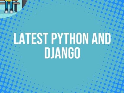 An Upgrade Of Django And Python Version With Issues Running Well Upwork