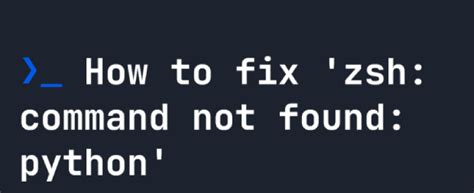 Fix Zsh Command Not Found Python With Step By Step Guide
