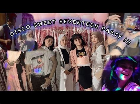 Vlog Sweet Seventeen Party Sangat Seru Dan Happy Youtube