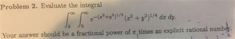 Solved Evaluate The Integral Integral 0 Infinity Chegg Com