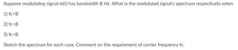 Solved Suppose Modulating Signal M T Has Bandwidth B Hz Chegg