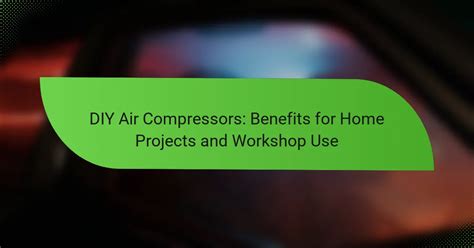 Diy Air Compressors Step By Step Guide To Building Your Own Diy