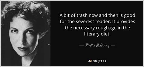Phyllis Mcginley Quote A Bit Of Trash Now And Then Is Good For