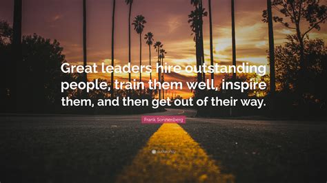 Frank Sonnenberg Quote “great Leaders Hire Outstanding People Train