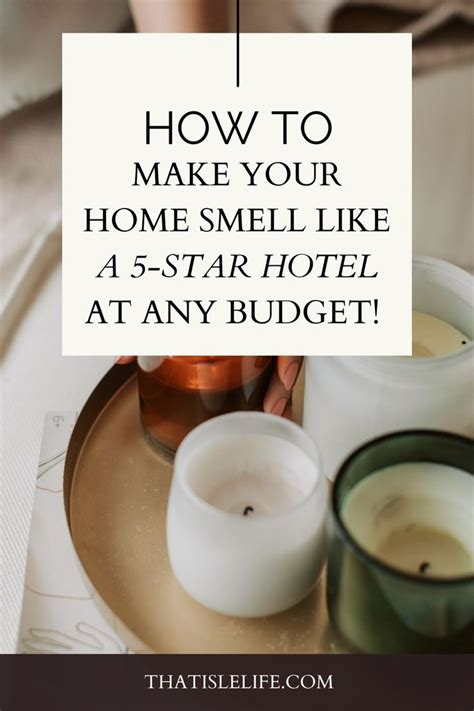 How To Make Your Home Smell Like A 5 Star Hotel At Any Budget Artofit
