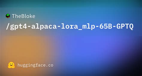 thebloke gpt4 alpaca lora mlp 65b gptq · hugging face