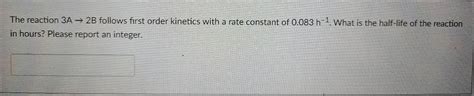Solved The Reaction 3a→2b ﻿follows First Order Kinetics With