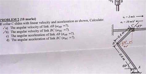 PROBLEM 2 10 Marks If Collar C Slides With Linear Velocity And Acceleration As Shown