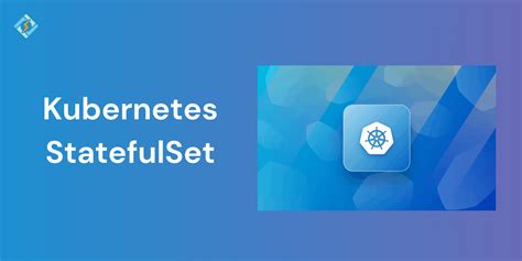 Kubernetes Statefulset An Ultimate Guide To Statefulset Apps