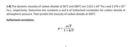 Solved 1 8 The Dynamic Viscosity Of Carbon Dioxide At 50∘c