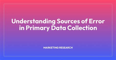 Understanding Sources Of Error In Primary Data Collection • Slm Self Learning Material For Mba